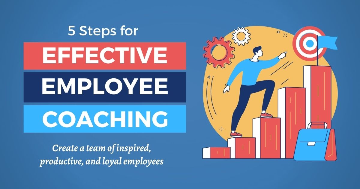 Five Steps for Effective Employee Coaching Five Steps for Effective Employee Coaching